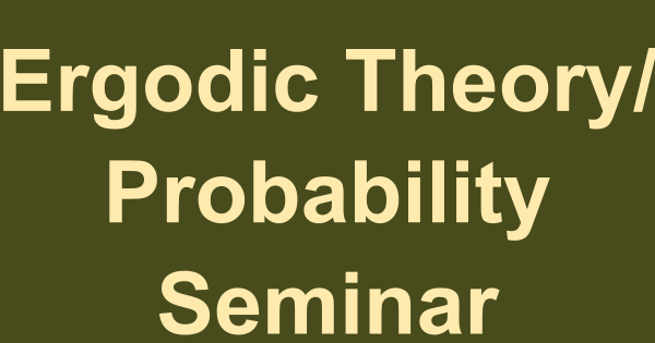 Ergodic Theory / Probability Seminar - Anh Le | Department of Mathematics