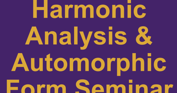 Harmonic Analysis and Automorphic Form Seminar - Liang Xiao ...